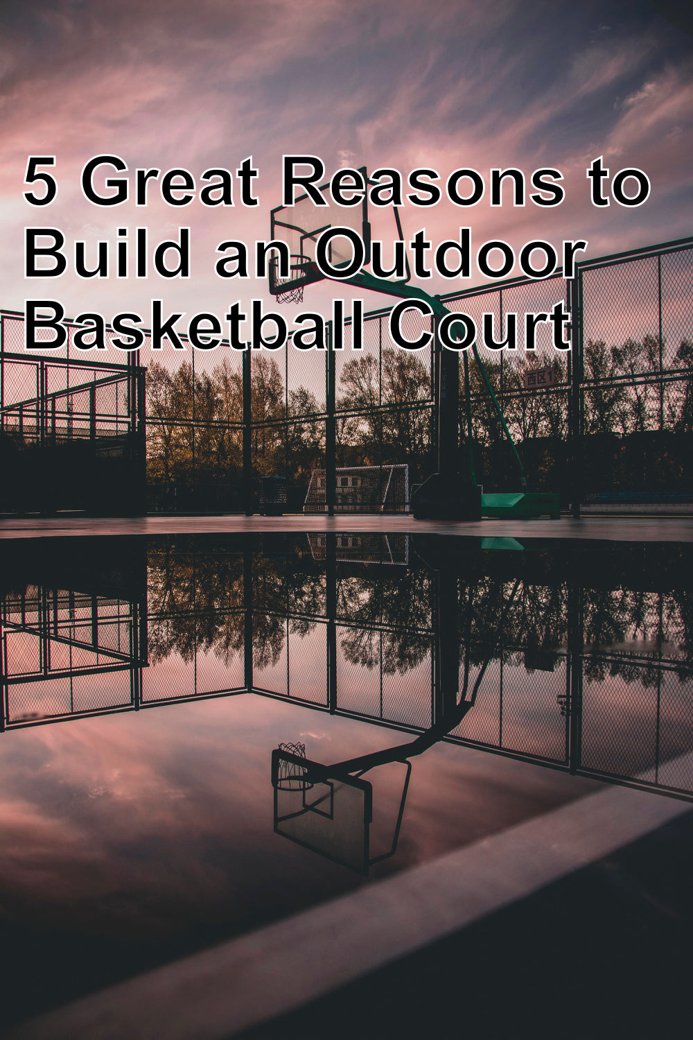 5 Great Reasons to Build an Outdoor Basketball Court – Quality Hoops